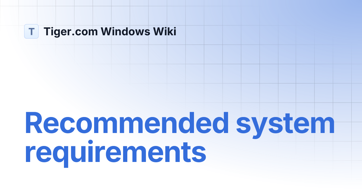 Recommended system requirements | English | Tiger.com Windows Wiki