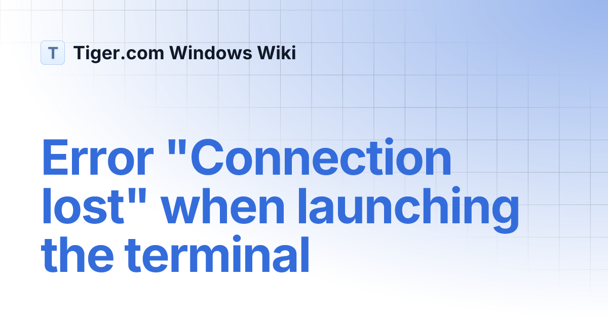 Error "Connection lost" when launching the terminal | English | Tiger ...