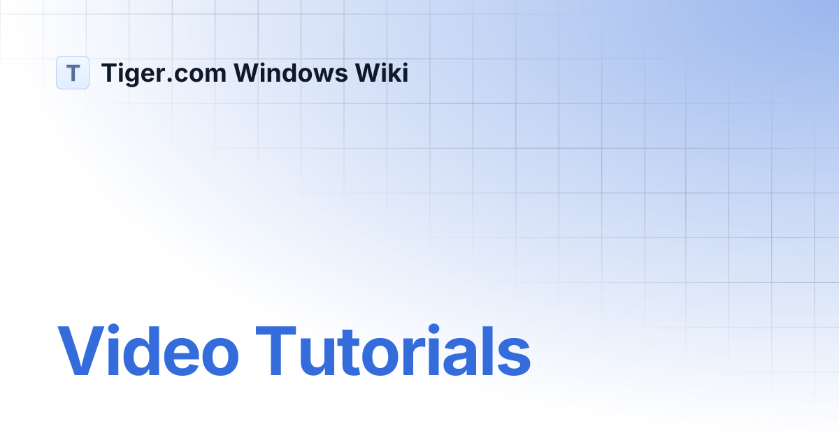 Video Tutorials | Tiger.com Windows Wiki