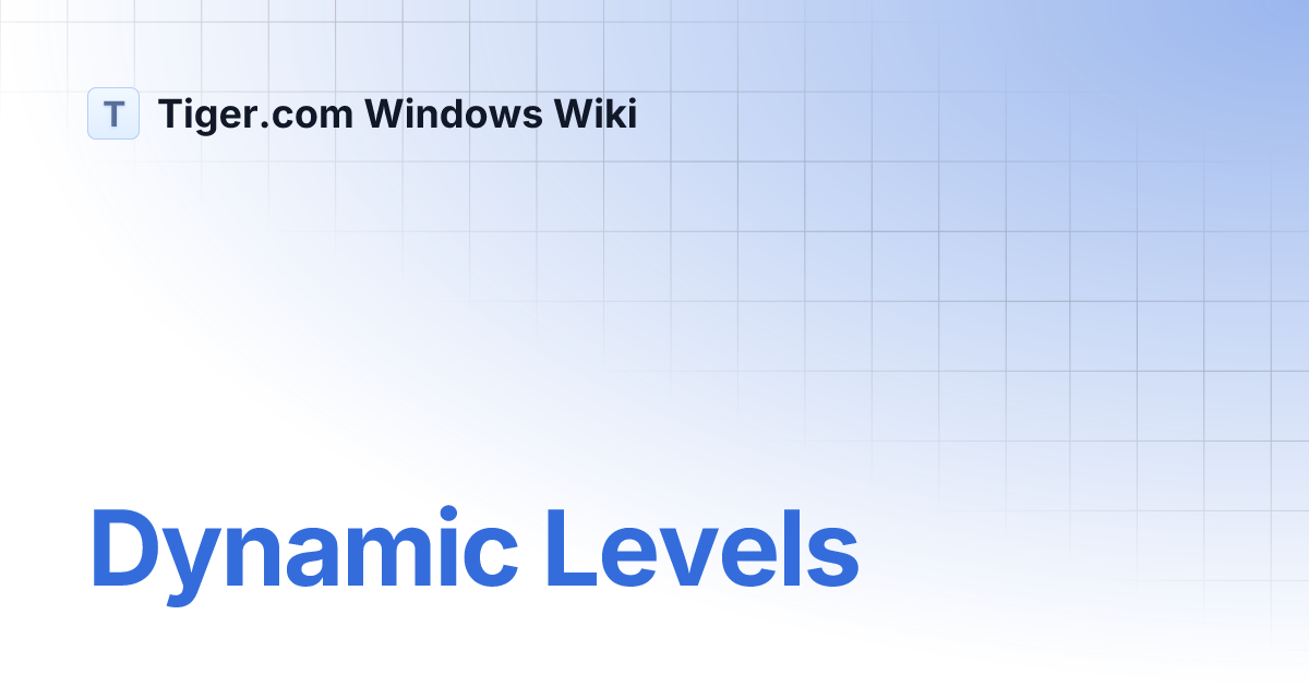 Dynamic Levels | Tiger.com Windows Wiki